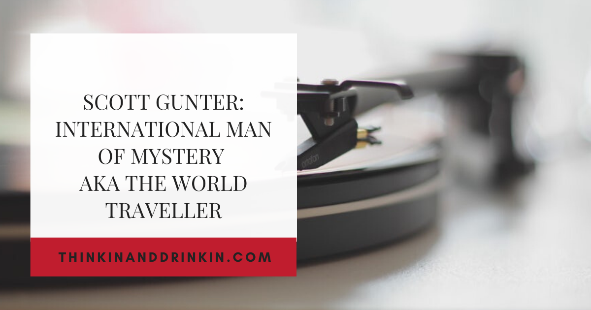 Scott Gunter: International Man of Mystery aka The World Traveller ...