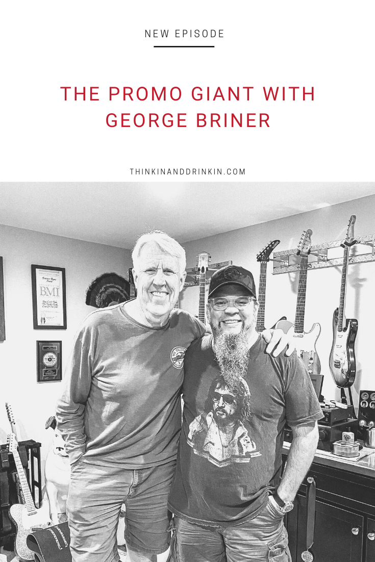 The Promo Giant with George Briner — Thinkin' & Drinkin'