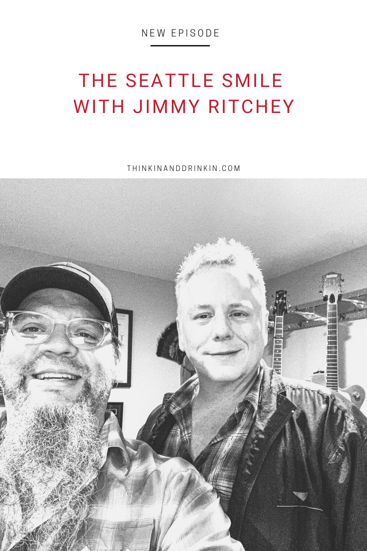 The Seattle Smile with Jimmy Ritchey — Thinkin' & Drinkin'