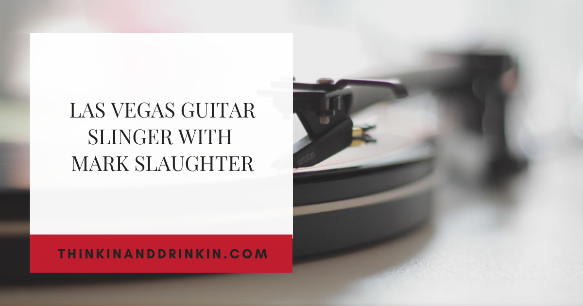 Las Vegas Guitar Slinger with Mark Slaughter — Thinkin' & Drinkin'