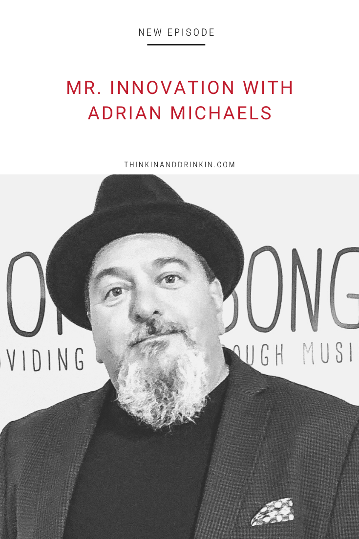 Mr. Innovation with Adrian Michaels — Thinkin' & Drinkin'