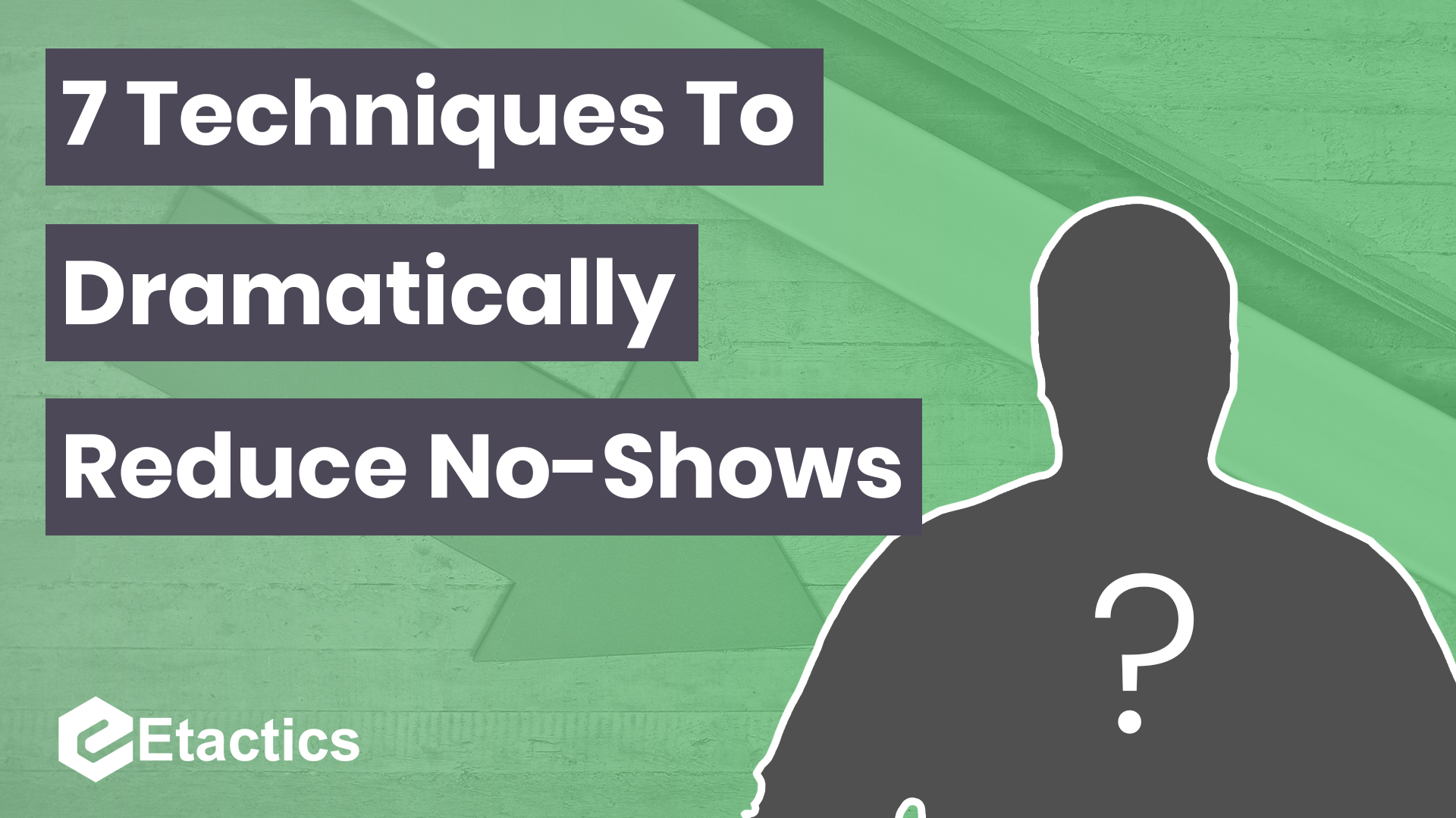 10 Easy Ways to Dramatically Reduce Patient No-Shows — Etactics