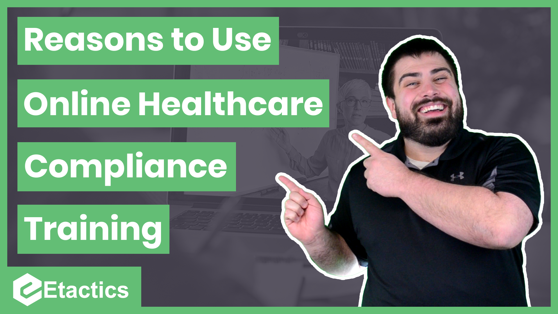 6 Reasons To Use Online Healthcare Compliance Training — Etactics