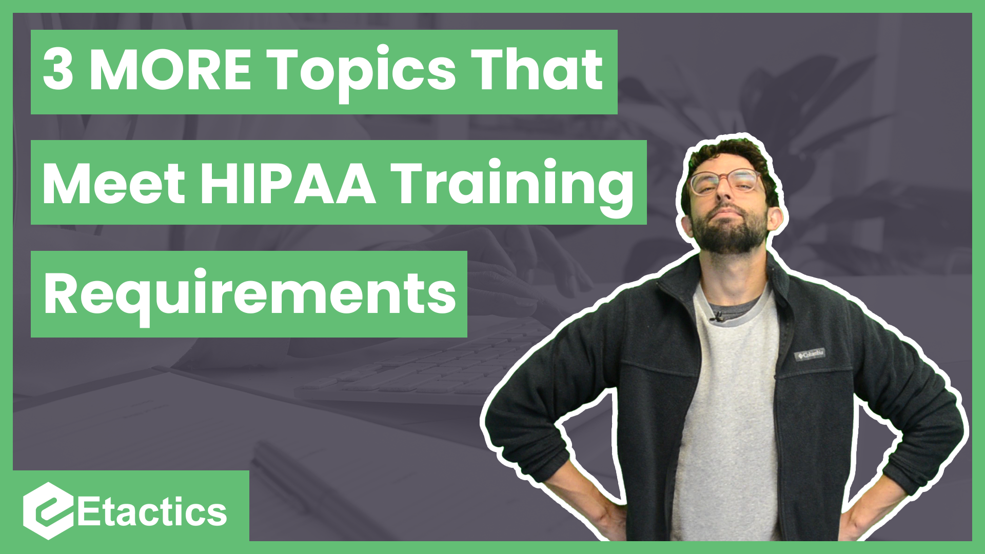 HIPAA Training Requirements for Employees by Topic — Etactics