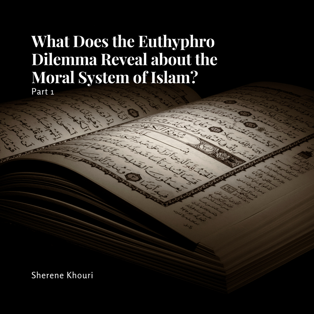 What Does the Euthyphro Dilemma Reveal about the Moral System of Islam ...