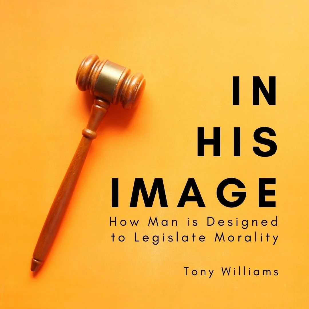 In His Image: How Man is Designed to Legislate Morality — Moral Apologetics
