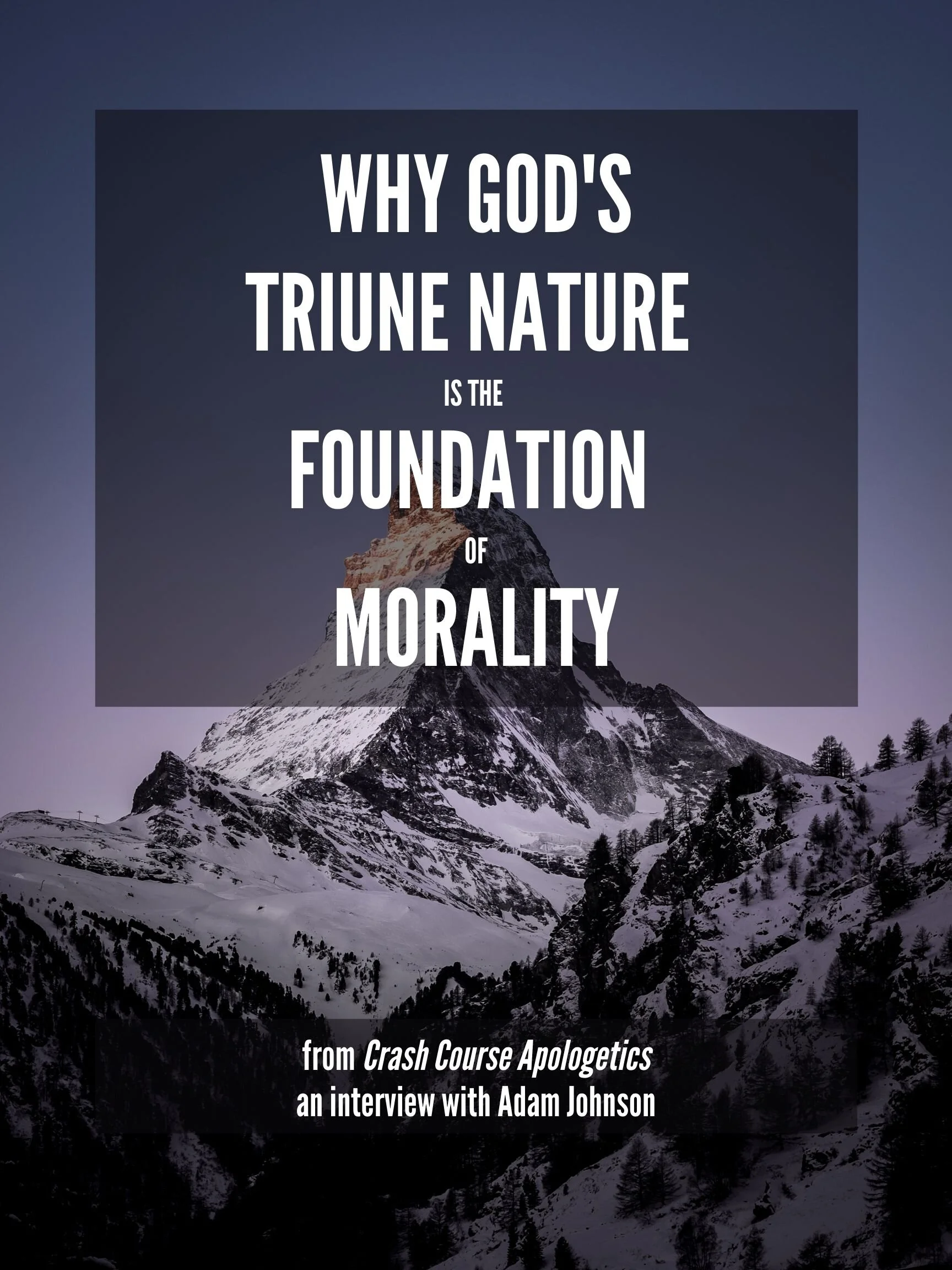 Why God's Triune Nature is the Foundation of Morality — Moral Apologetics