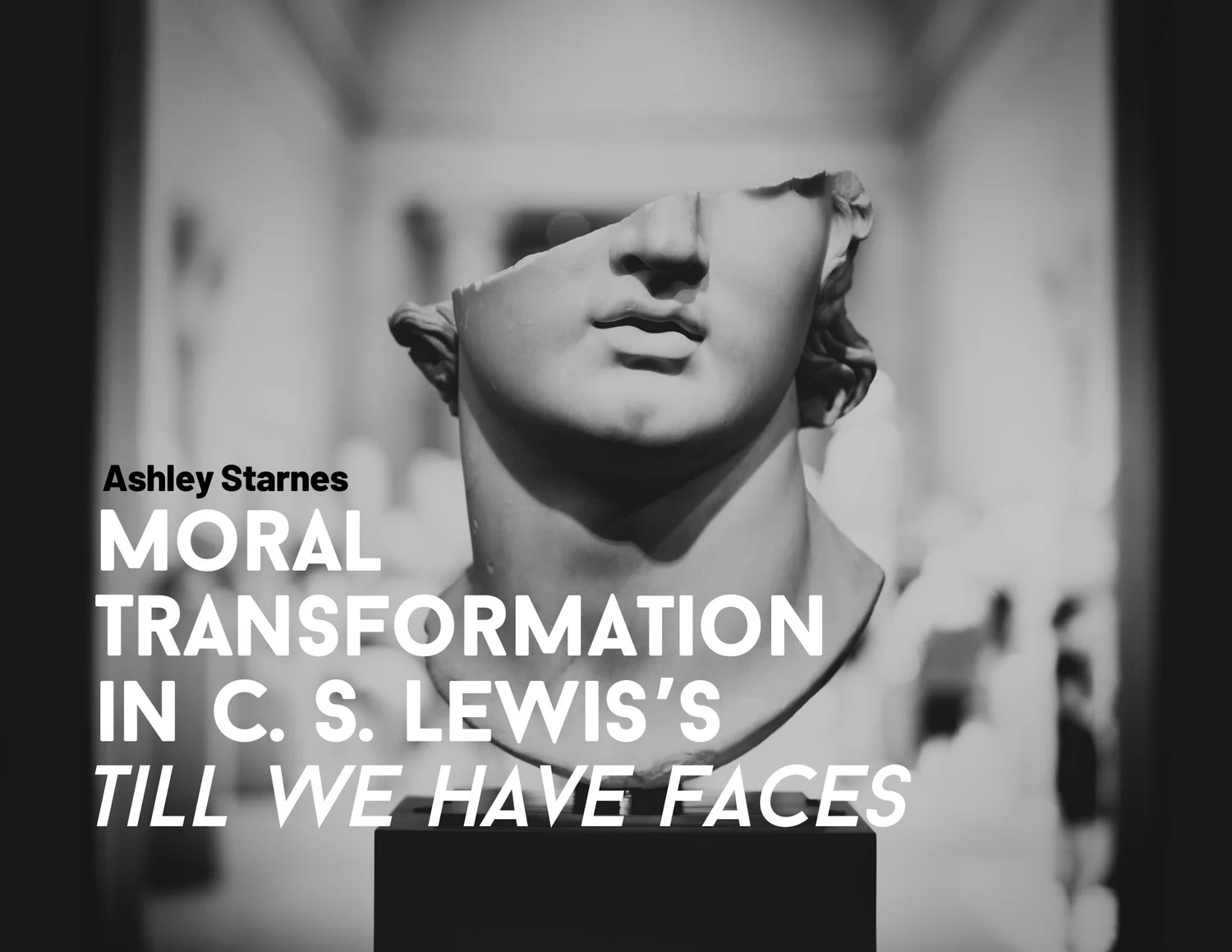 Moral Transformation in C. S. Lewis’s Till We Have Faces — Moral ...