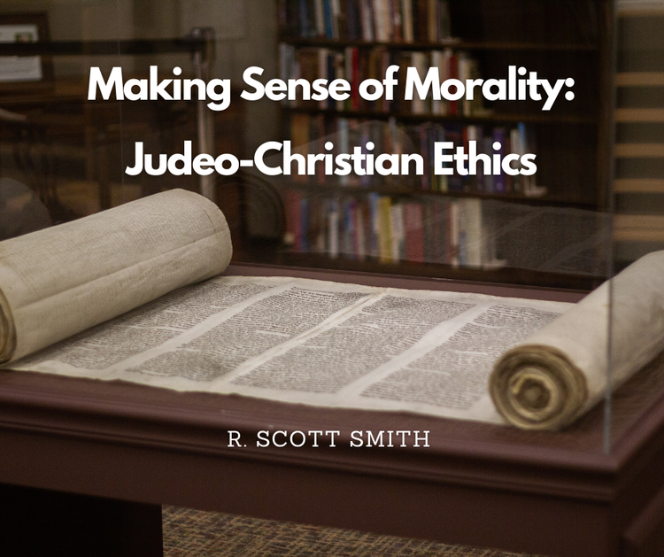 Making Sense of Morality: Judeo-Christian Ethics — Moral Apologetics