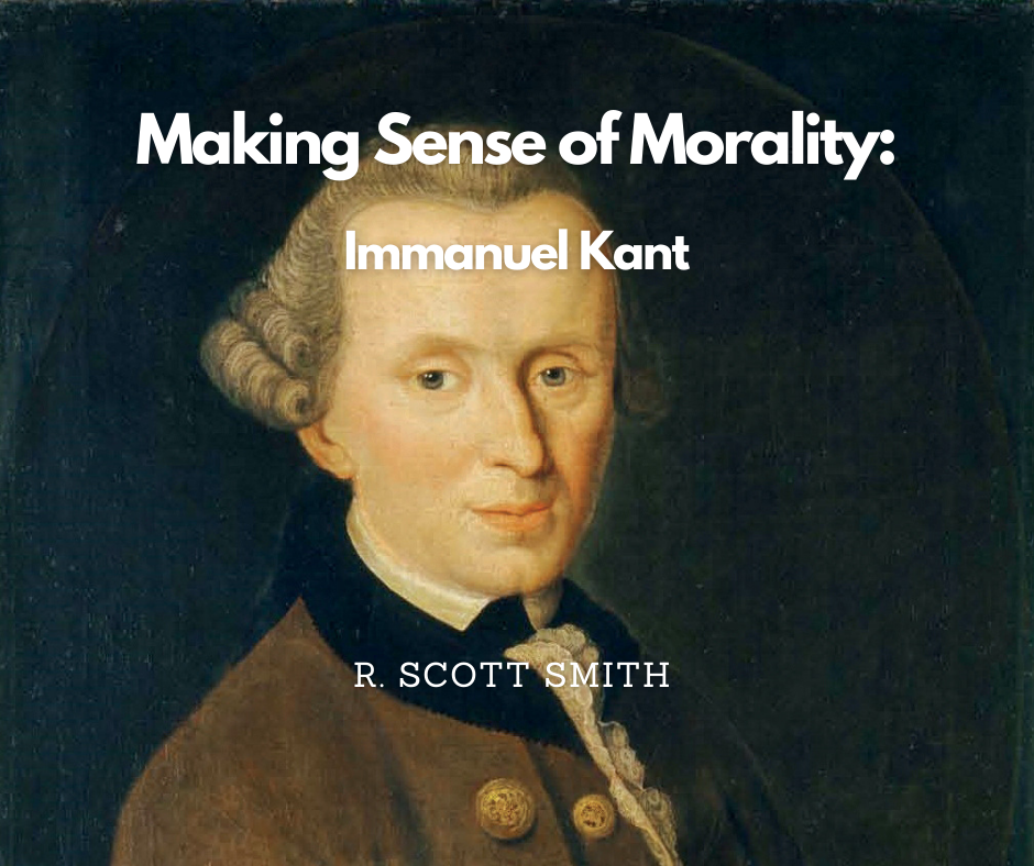 Making Sense of Morality: Kant’s Ethics — Moral Apologetics