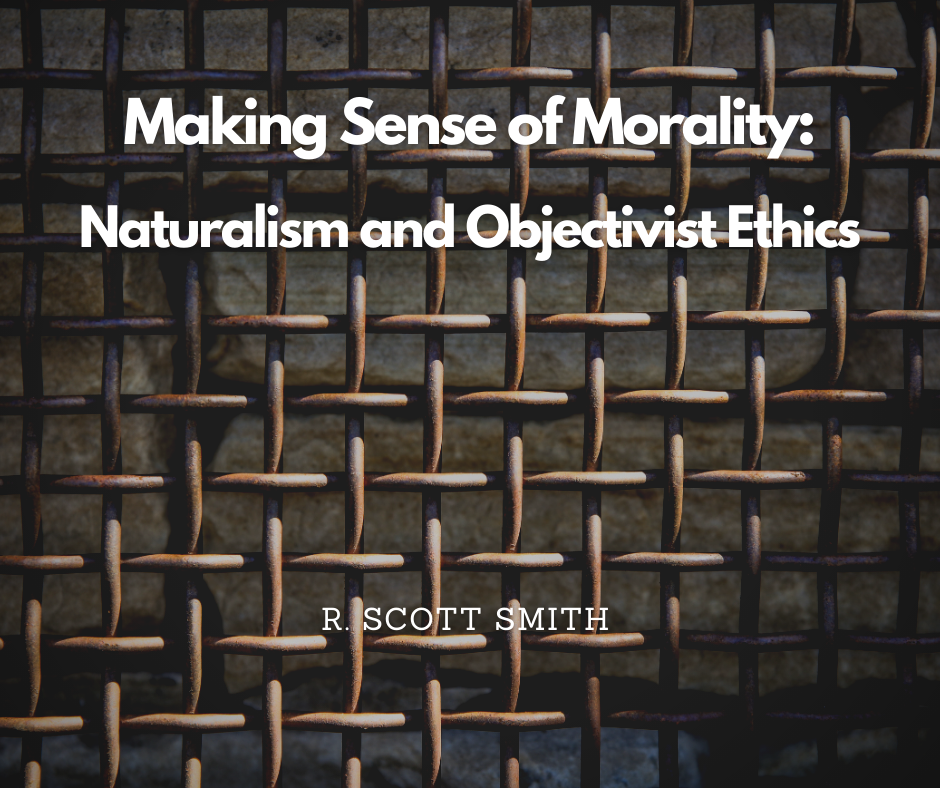 Making Sense of Morality: Naturalism and Objectivist Ethics — Moral ...