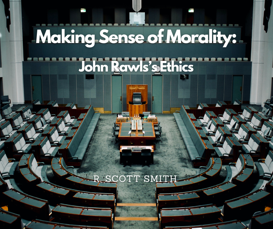 Making Sense of Morality: John Rawls’s Ethics — Moral Apologetics