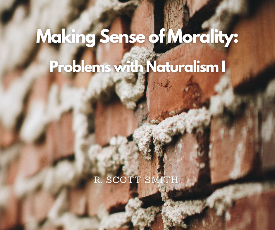 Making Sense of Morality: Problems with Naturalism I — Moral Apologetics