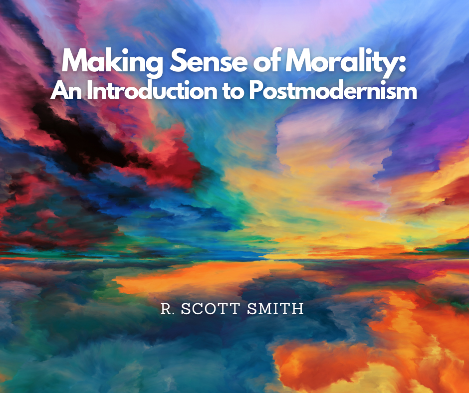 Making Sense of Morality: An Introduction to Postmodernism — Moral ...