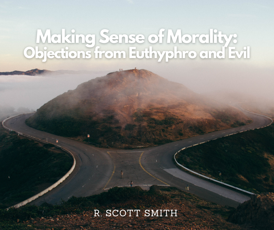 Making Sense of Morality: Objections from Euthyphro and Evil — Moral ...