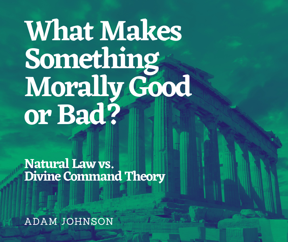 What Makes Something Morally Good or Bad? Natural Law vs. Divine ...