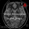 Moral Reasoning in the Brain | The Science of Morality — Moral Apologetics