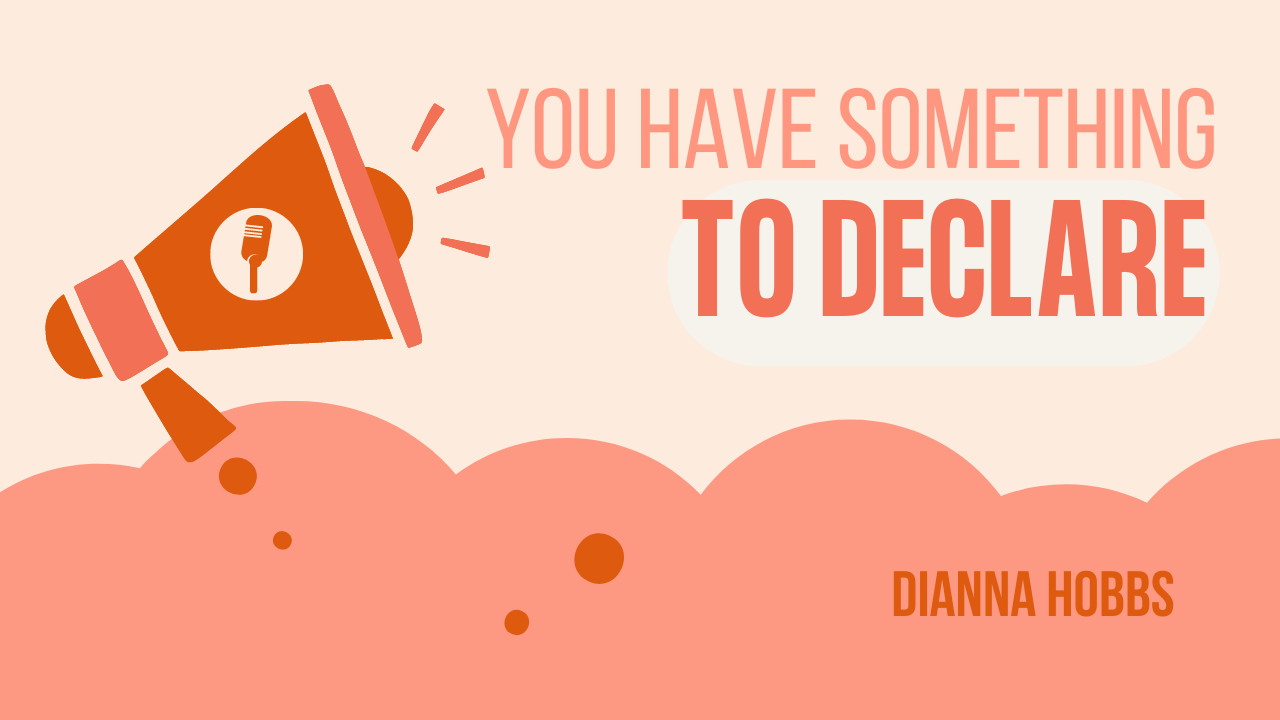 You have something to declare — Your Daily Cup Of Inspiration