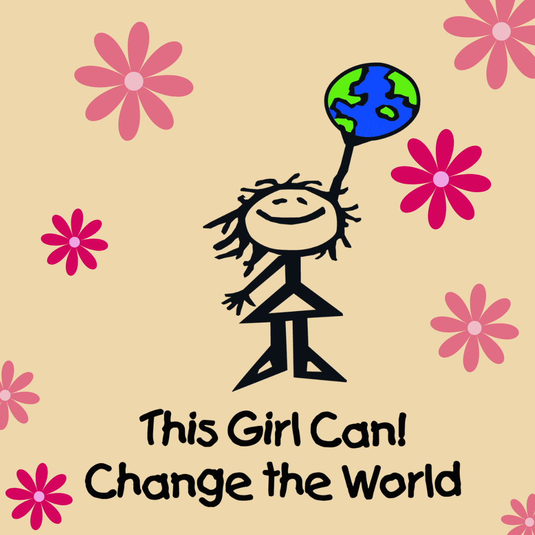 This Girl Can! Change the World