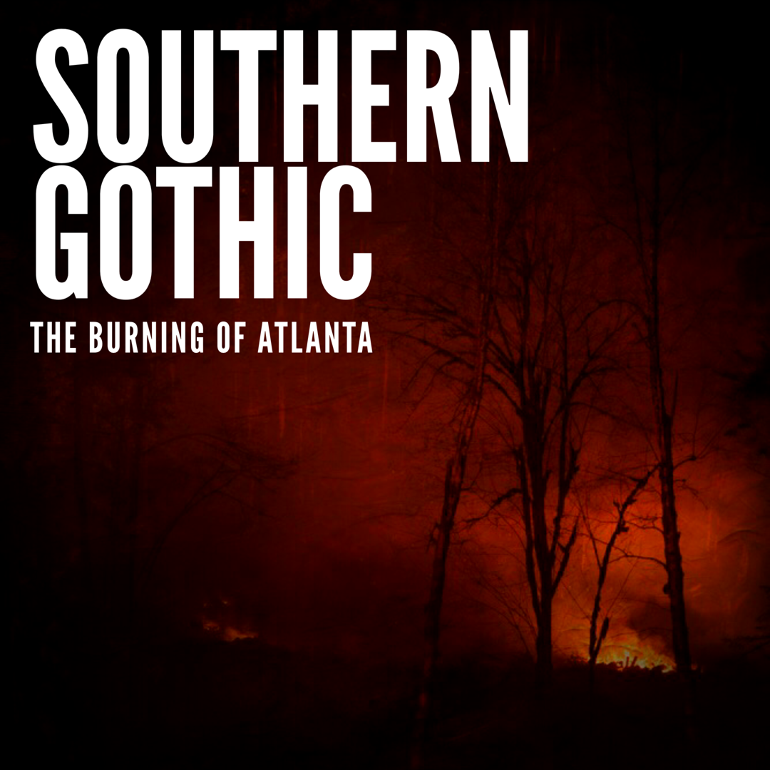 The Burning of Atlanta — Southern Gothic