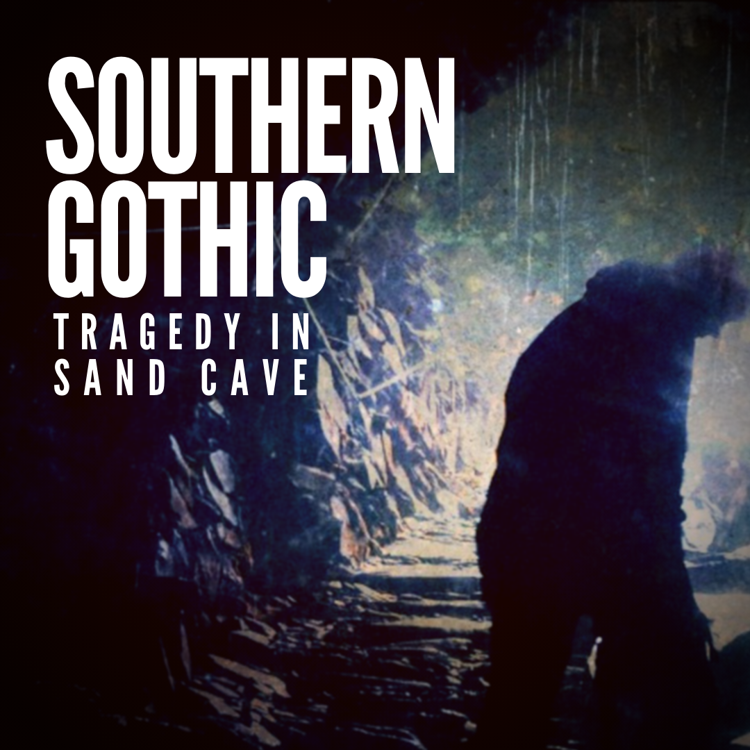 Tragedy in Sand Cave — Southern Gothic Media