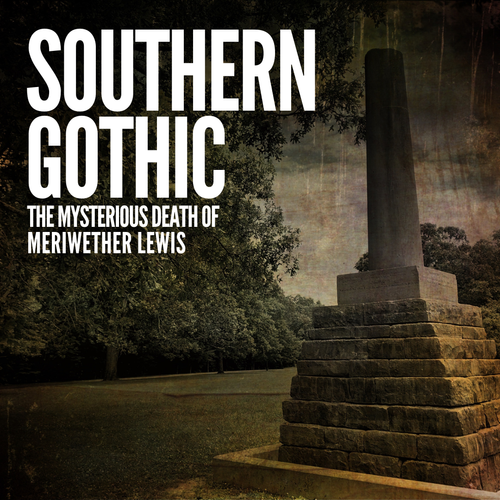 The Mysterious Death of Meriwether Lewis — Southern Gothic