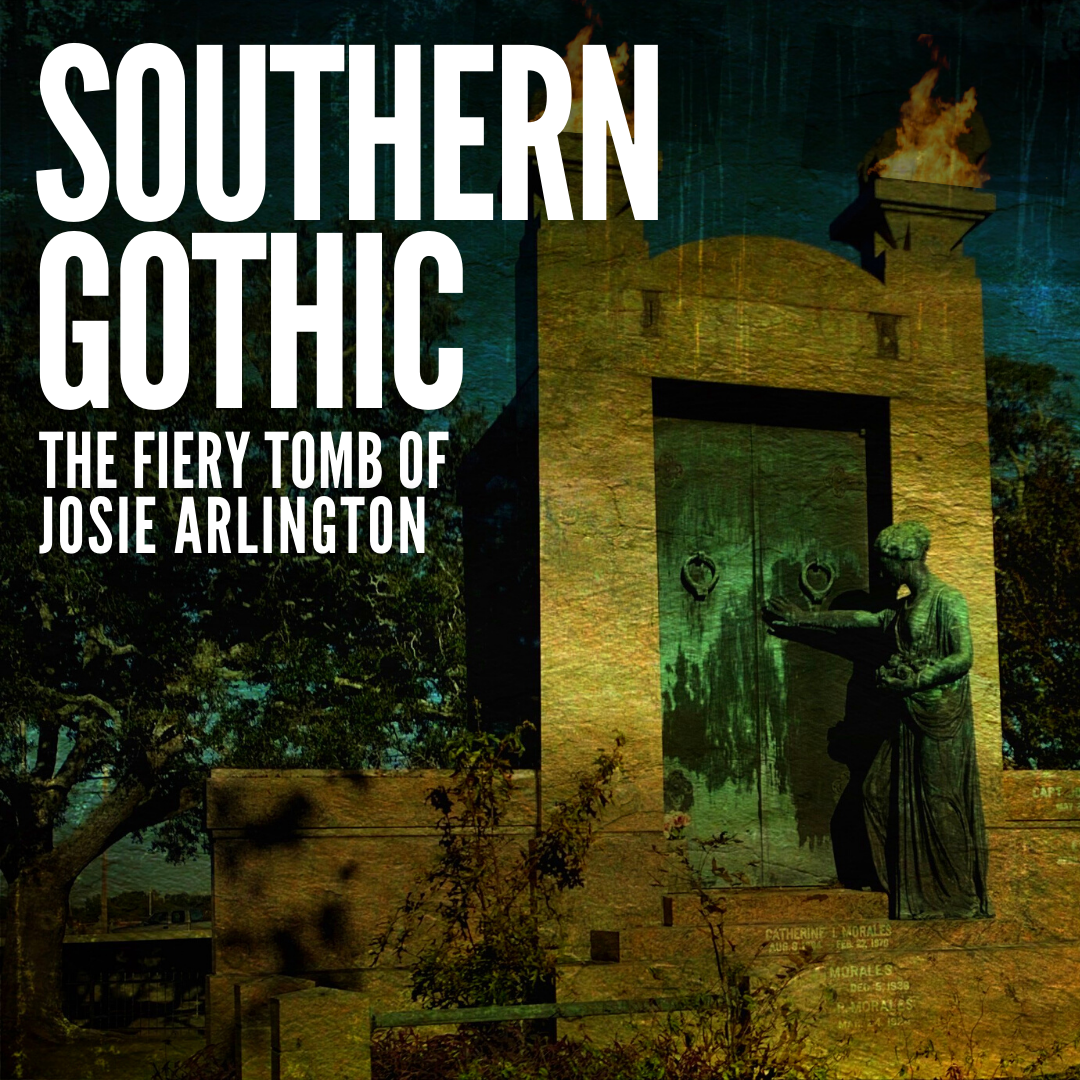 The Fiery Tomb of Josie Arlington — Southern Gothic Media