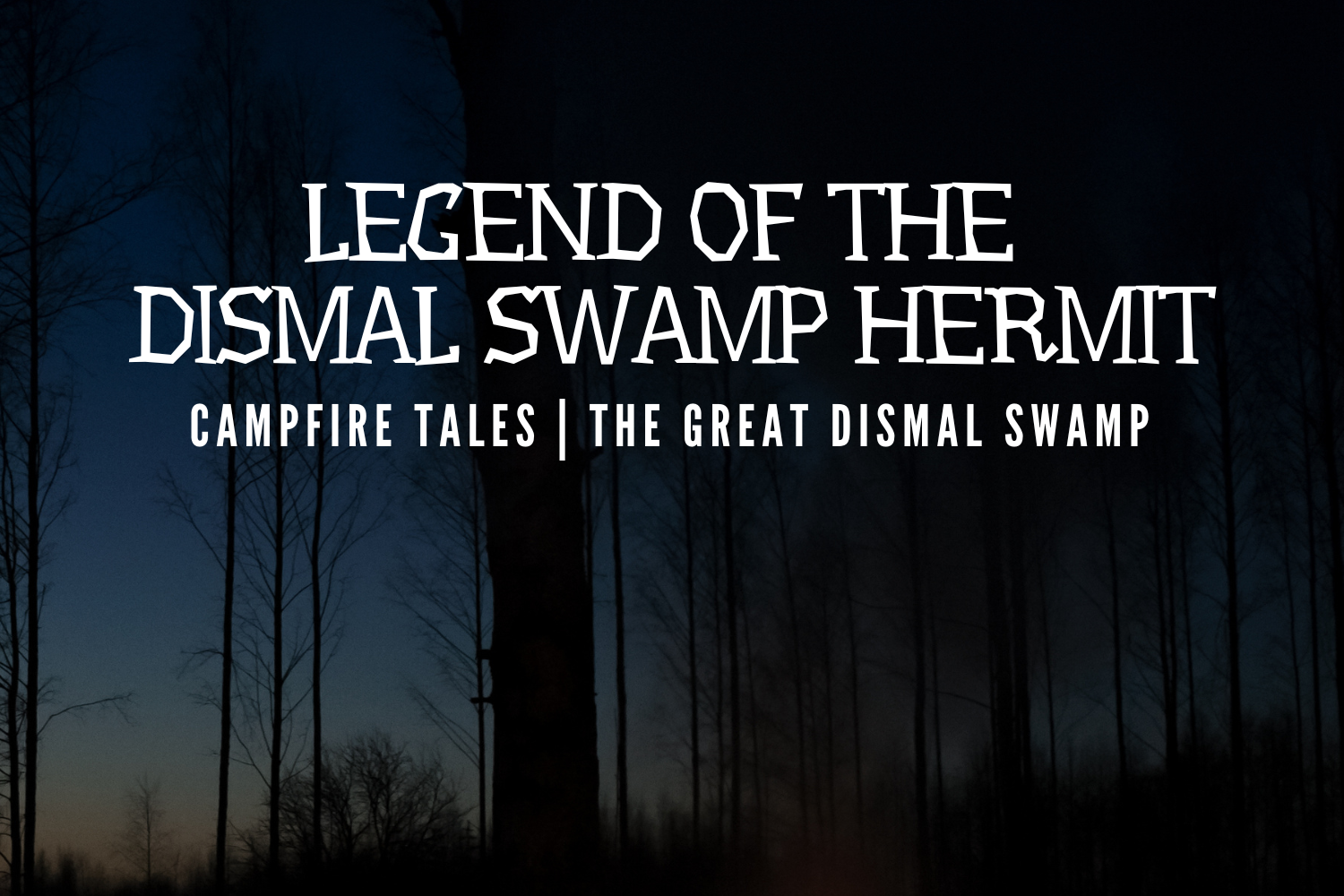 Legend of the Dismal Swamp Hermit — Southern Gothic