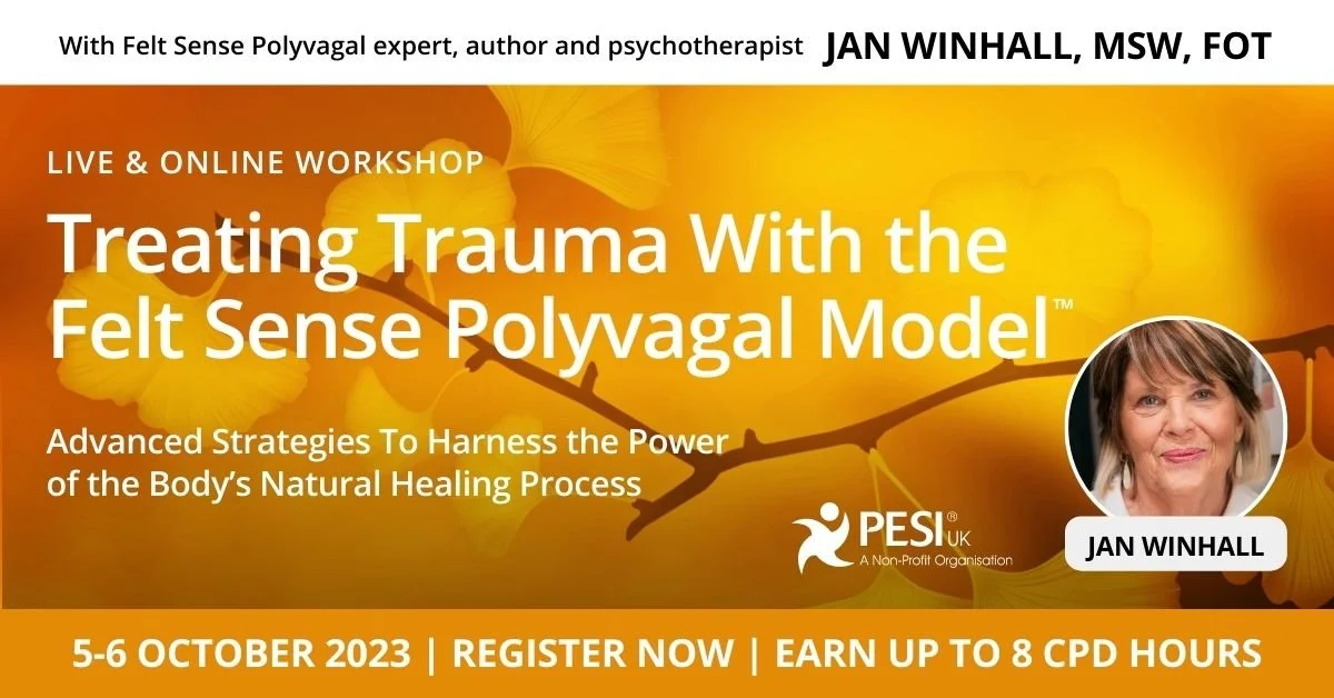 PESI UK: Treating Trauma with the Felt Sense Polyvagal Model w/ Jan ...