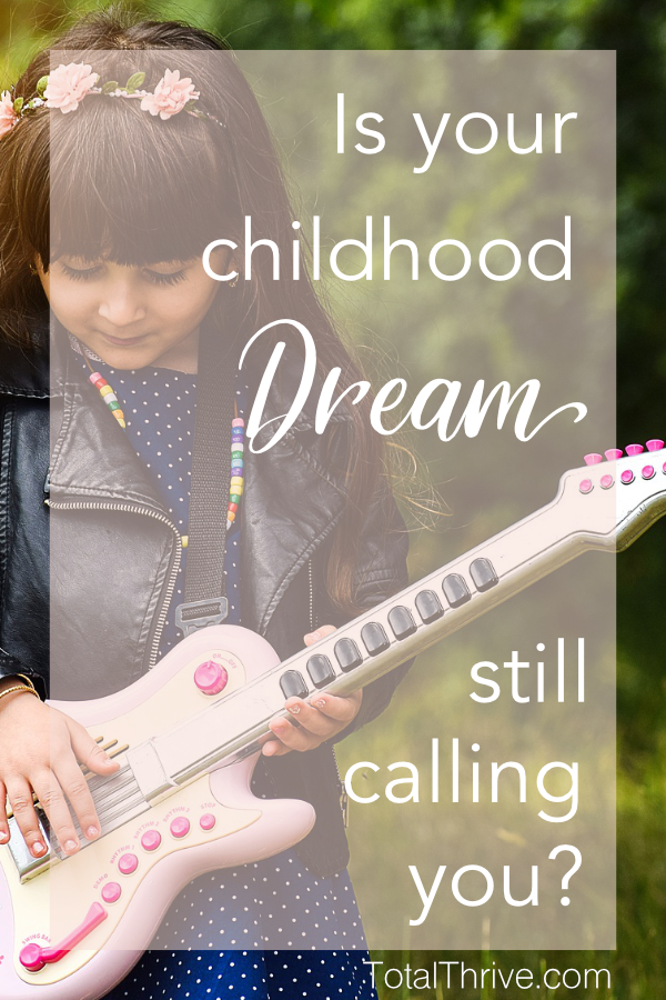 Is Your Childhood Dream Still Calling You? What are You Doing About it ...