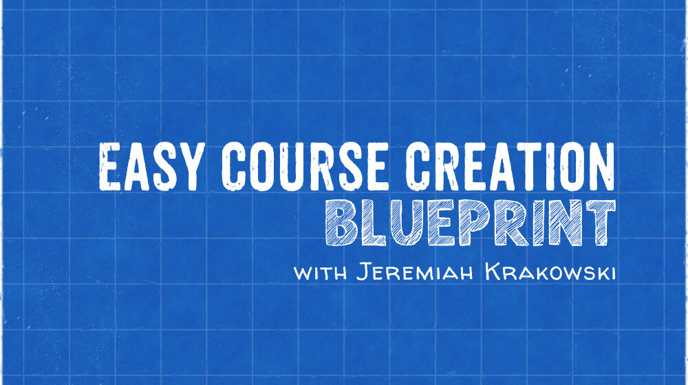 Easy Course Creation Blueprint — Jeremiah Krakowski | Grow Your ...