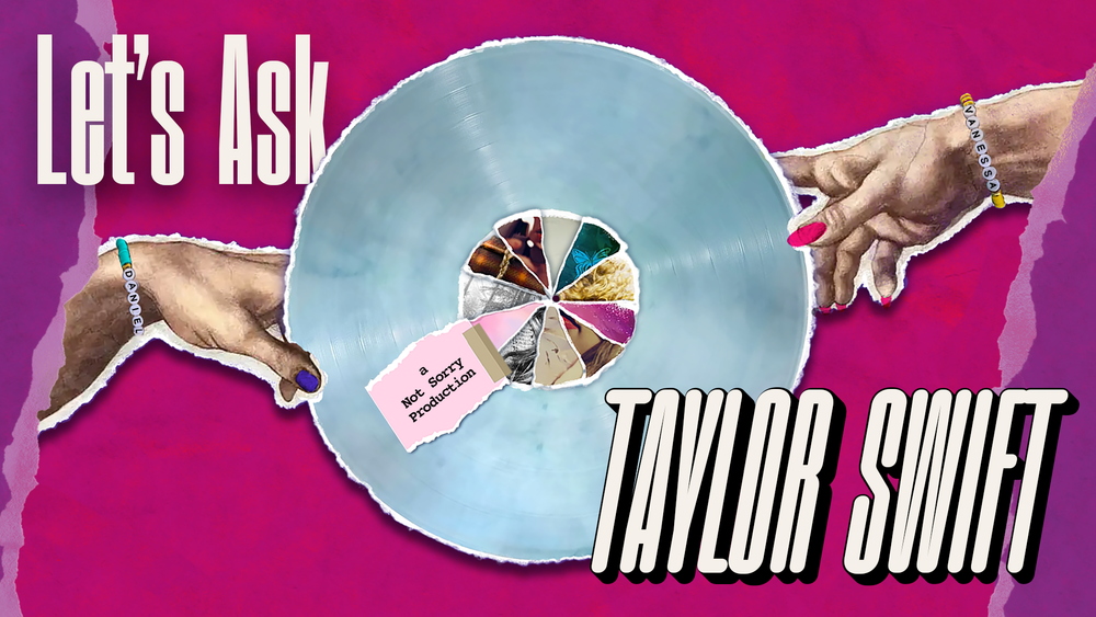 Let's Ask Taylor Swift — Not Sorry