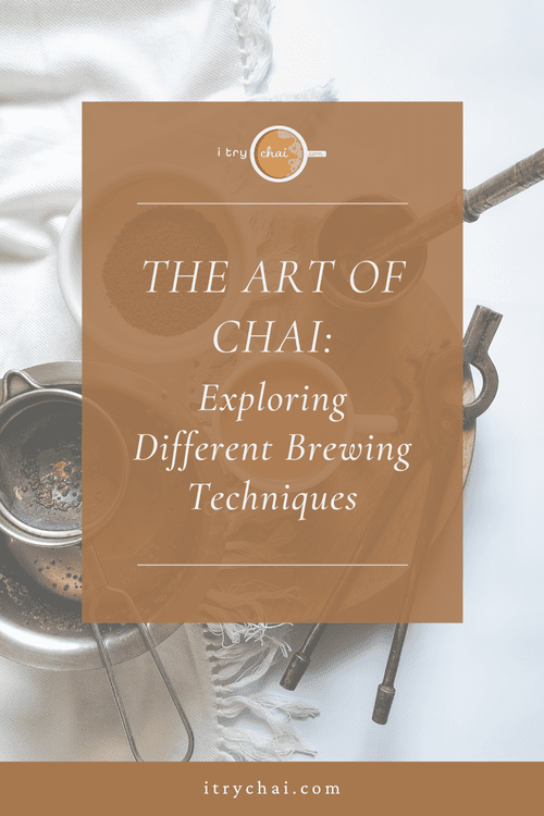 The Art of Chai: Exploring Different Brewing Techniques — i try chai