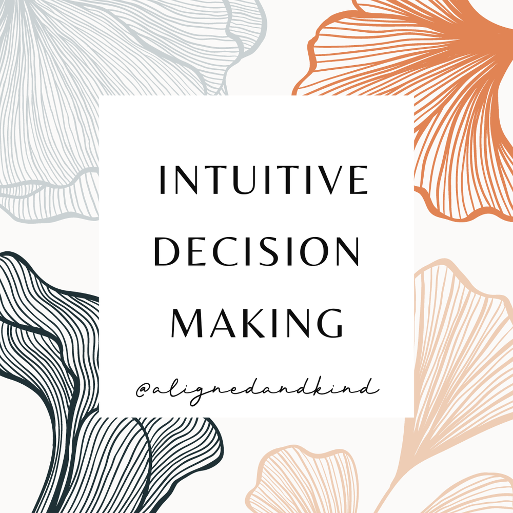 What is intuitive decision making — Aligned + Kind — Life & Business Coach