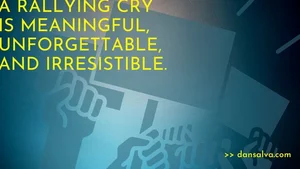 5 tips for creating an irresistible rallying cry — dansalva