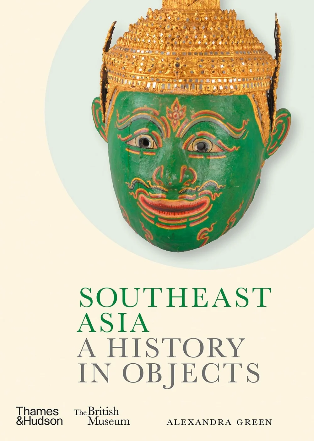 “Southeast Asia: A History in Objects” by Alexandra Green — Art of The ...