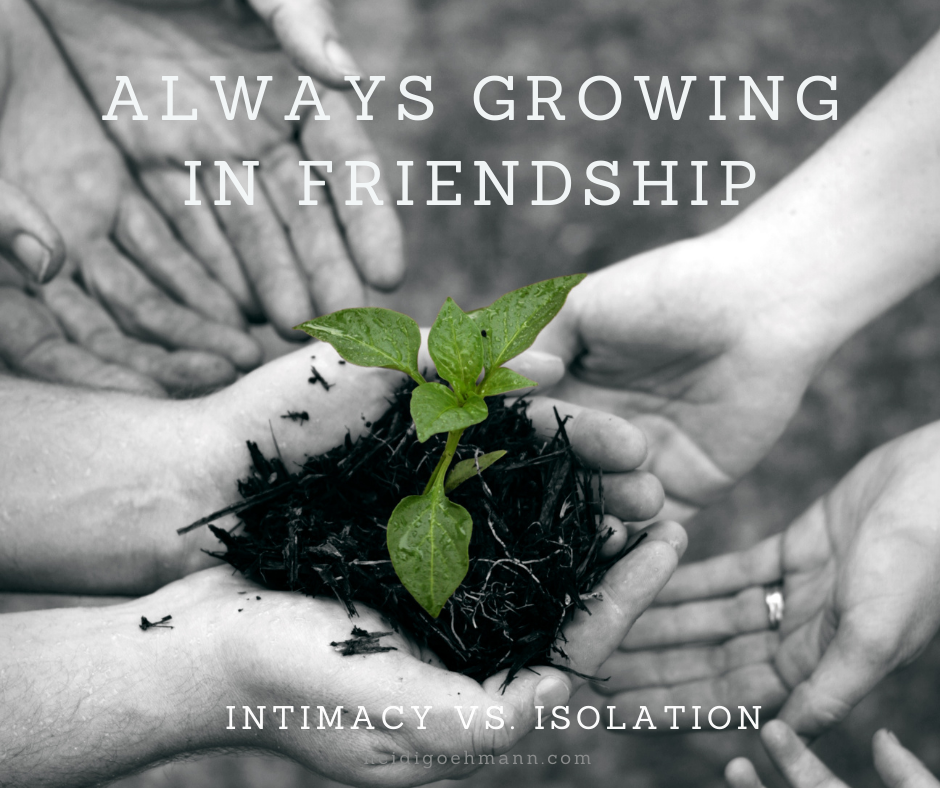 Always Growing in Friendship: Intimacy vs. Isolation — Heidi Goehmann