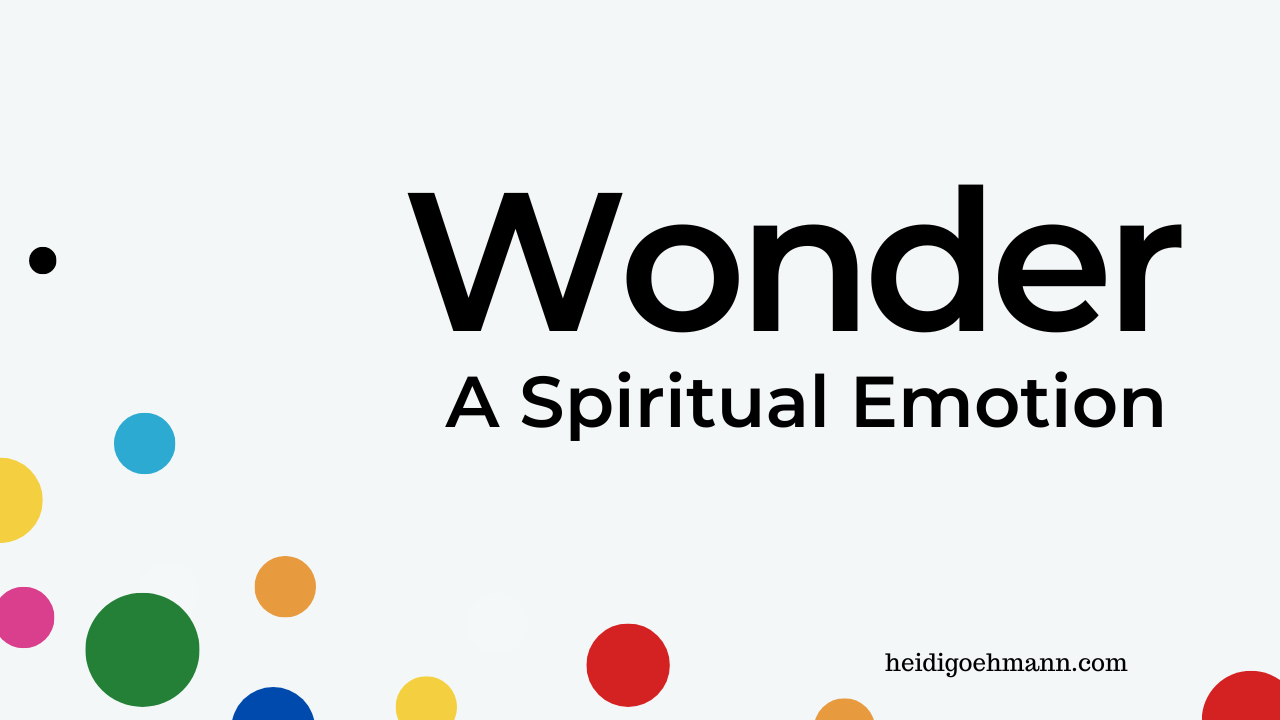 Wonder: A Spiritual Emotion — Heidi Goehmann