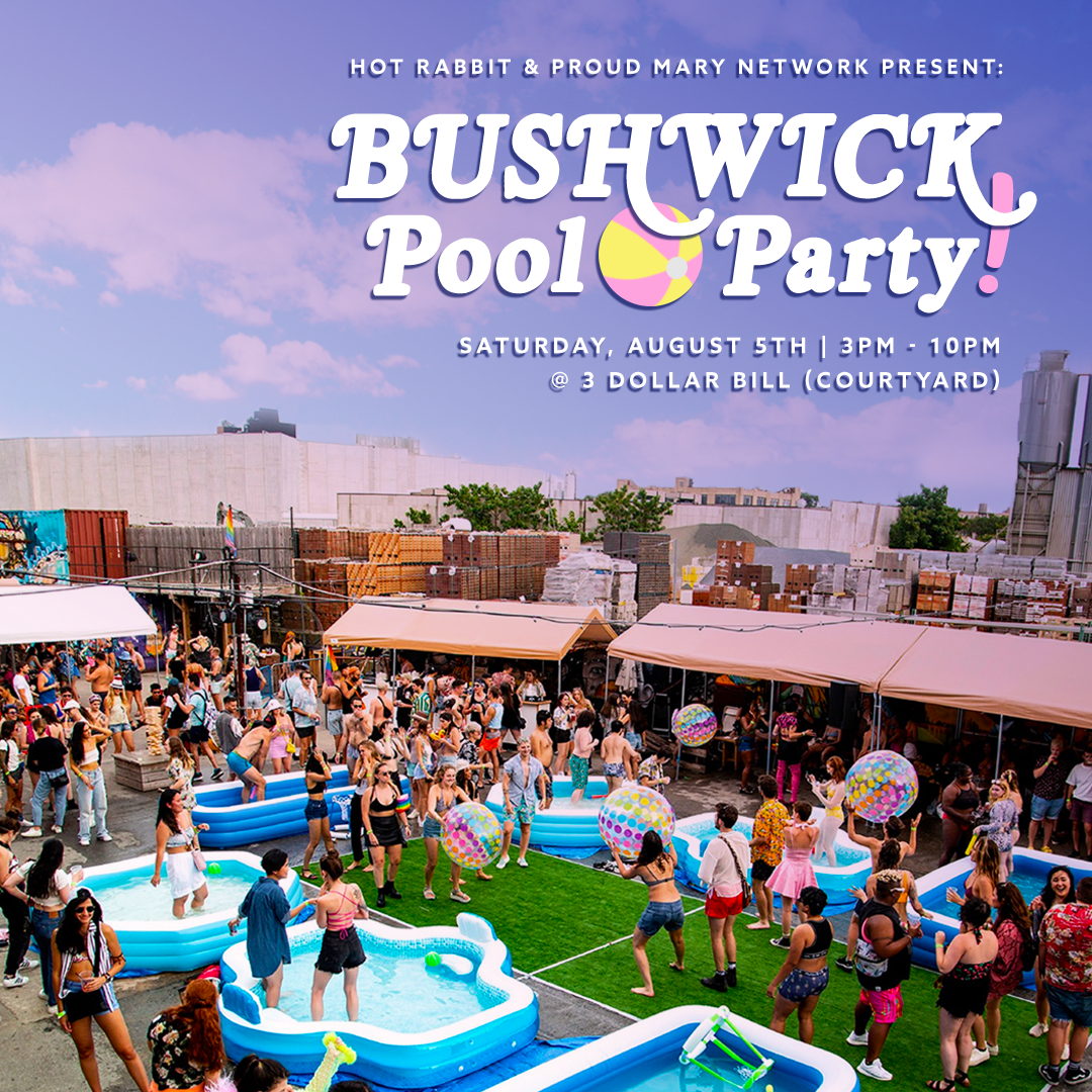 Hot Rabbit & Proud Mary Present •• BUSHWICK POOL PARTY! •• — Hot Rabbit NYC