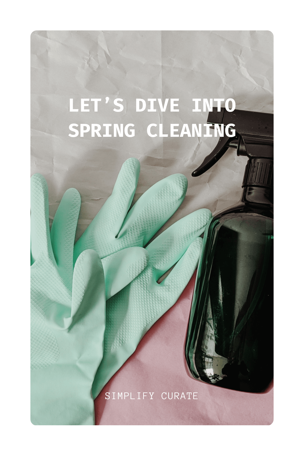 Let's Dive into Spring Cleaning | SIMPLIFY CURATE
