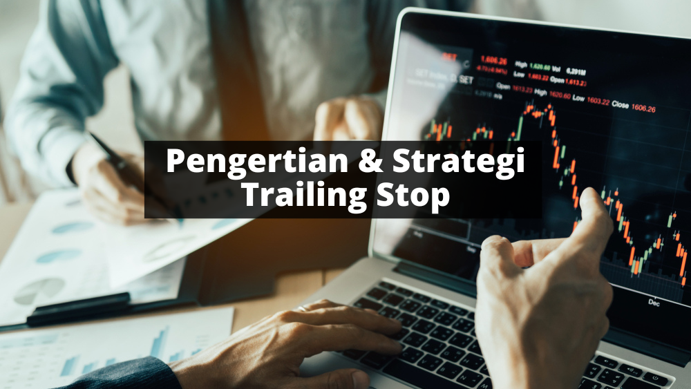 Apa Itu Trailing Stop? Cara Dan Strategi Penggunaannya — Stockbit Snips ...