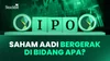 Segera IPO, Saham AADI Bergerak di Bidang Apa? — Stockbit Snips ...