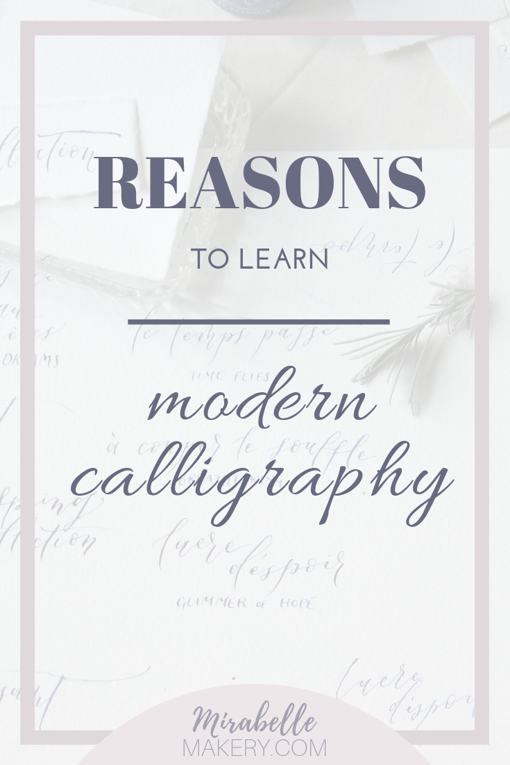 Reasons to Learn Modern Calligraphy — Mirabelle Makery