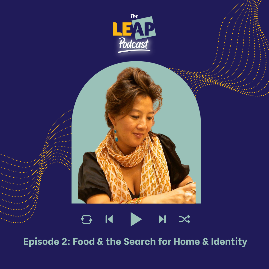 Ep. 2 Food & the Search for Home & Identity — LEAP