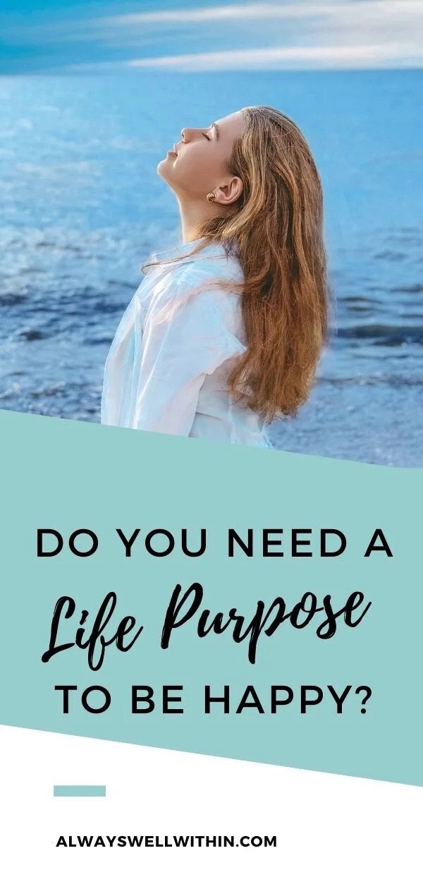 Do You Need a Life Purpose To Be Happy? — Always Well Within