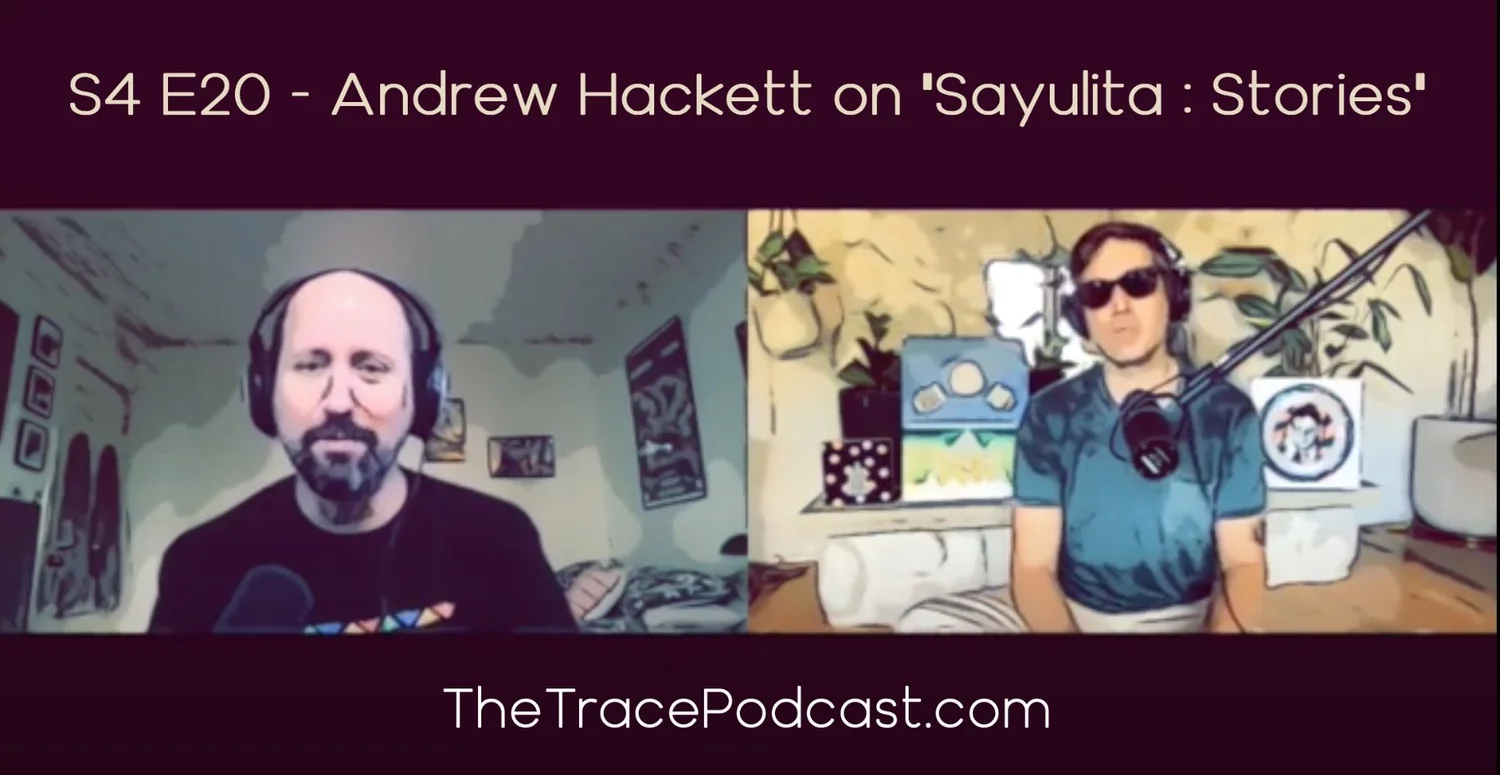 S4 E20 - Andrew Hackett on “Sayulita : Stories” — THE TRACE PODCAST