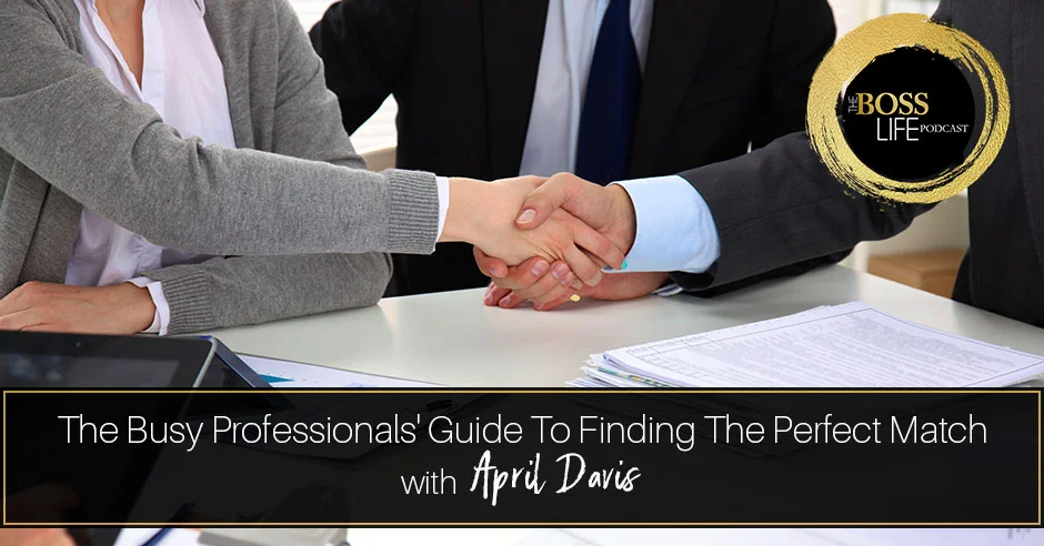 The Busy Professionals' Guide To Finding The Perfect Match with April ...