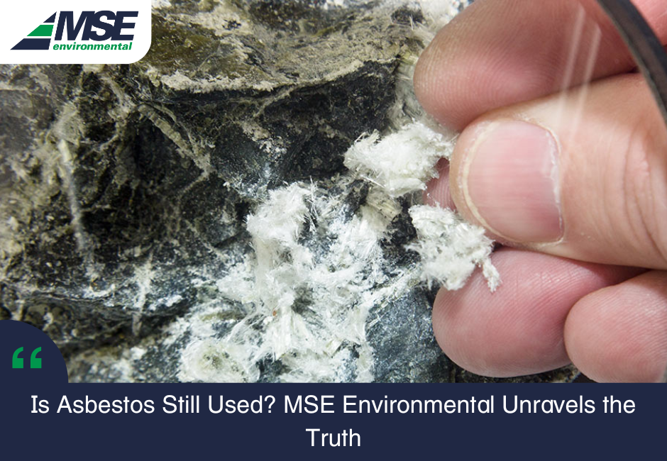 Is Asbestos Still Used? MSE Environmental Unravels the Truth