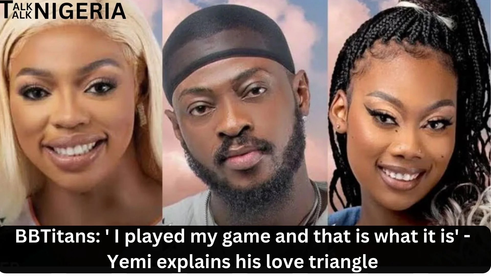 BBTitans: ' I played my game and that is what it is' - Yemi explains his love triangle — Talk ...