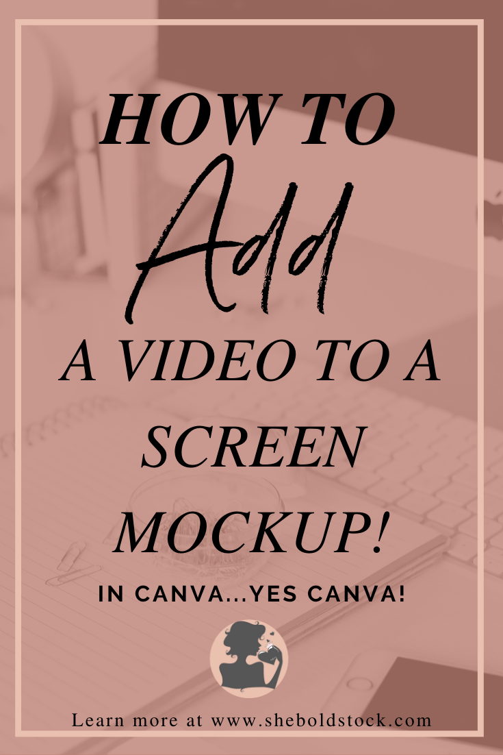 How to Insert Video into a Screen Mockup in Canva — She Bold Stock